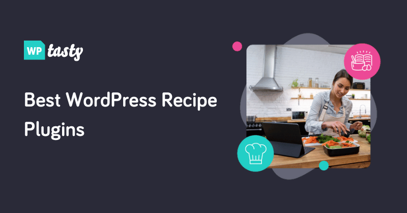 The 8 Best WordPress Recipe Plugins for a Savory Site