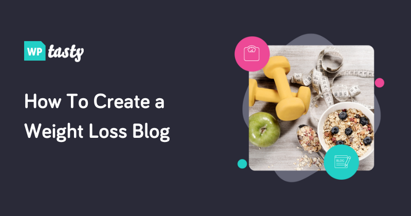 How To Create a Weight Loss Blog [9 Steps to Success!]