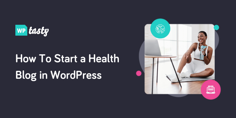 How to Start a Health Blog [Foolproof, 6-Step Guide!]