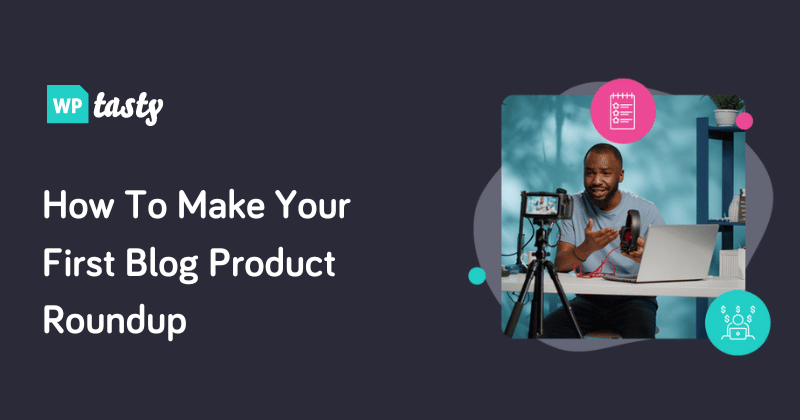 How To Make Your First Blog Product Roundup in WordPress