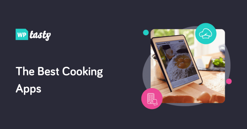 The Best Cooking Apps for Food Bloggers + Beginners