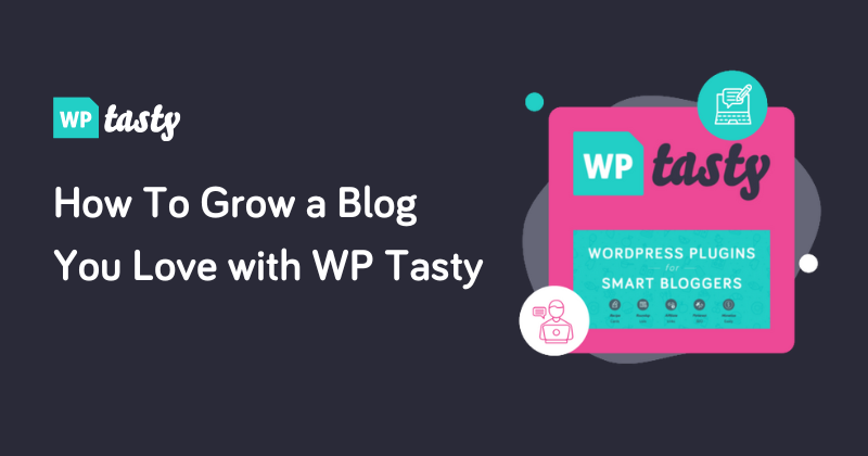 How To Grow a Blog You Love with WP Tasty