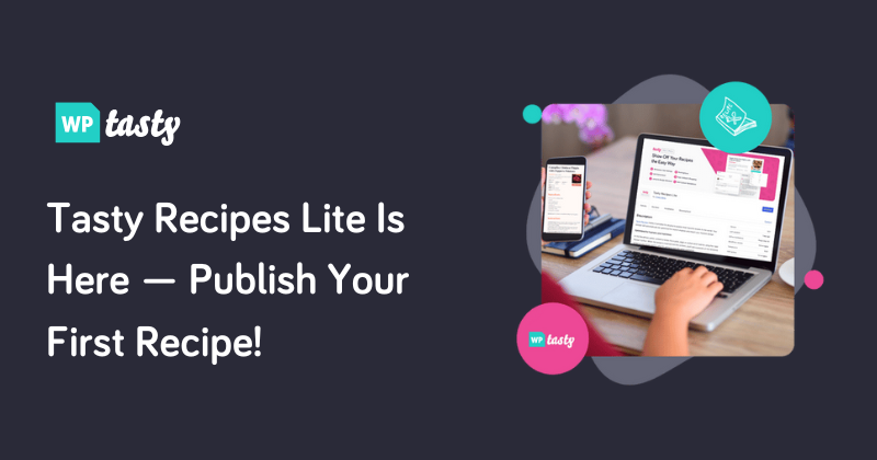 Tasty Recipes Lite Is Here — Publish Your First Recipe!