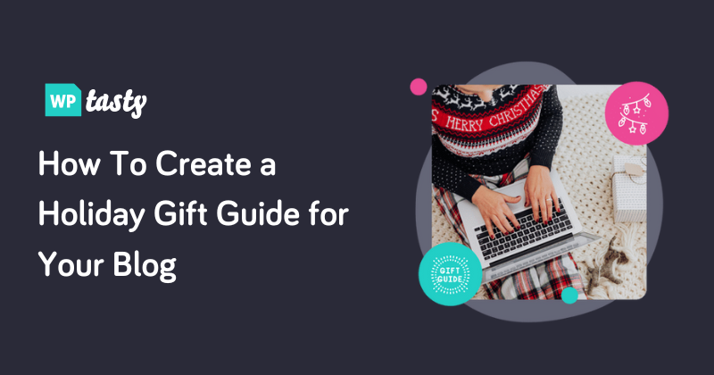 How To Make a Holiday Gift Guide for Your Blog (2 Easy Ways)
