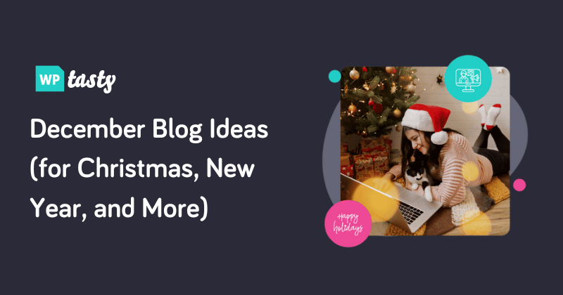 The Best December Blog Ideas (Christmas, New Year, and More)